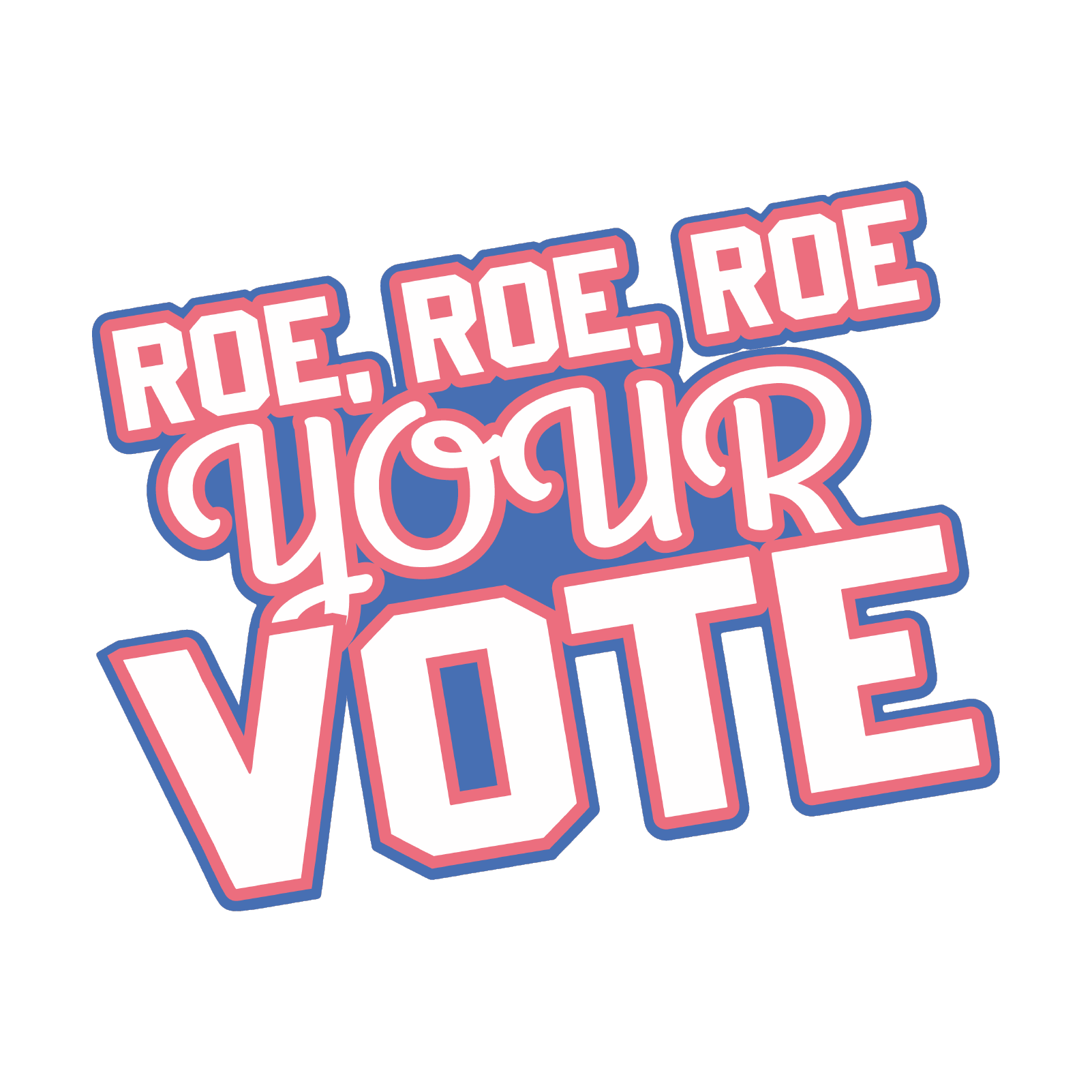 Roe Roe Roe Your Vote Design - DTF Ready for Print